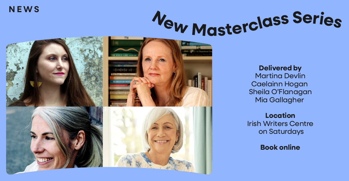 New Masterclass Series - Irish Writers Centre : Irish Writers Centre