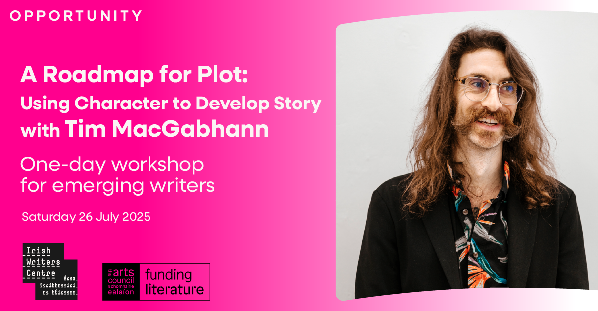 A Roadmap for Plot: Using Character to Develop Story with Tim MacGabhann - Irish Writers Centre ...